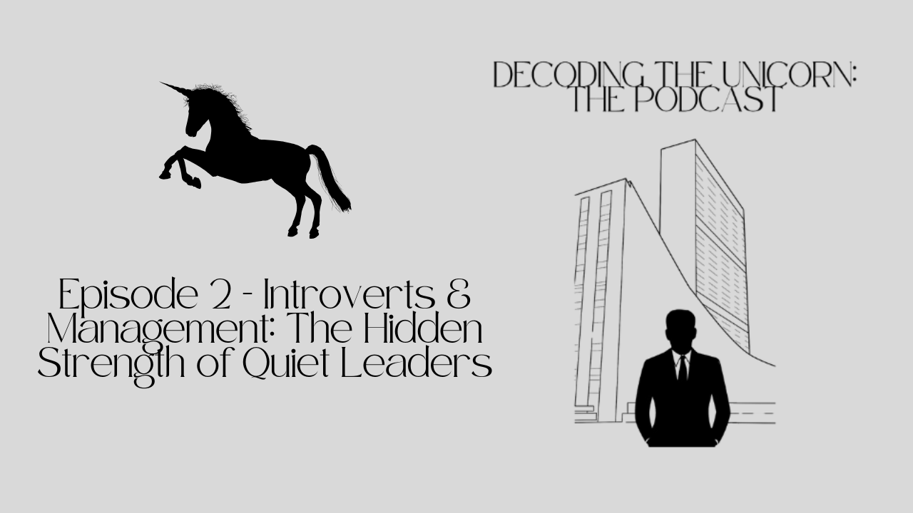 Decoding the Unicorn: The Podcast - Episode 2 - Introverts & Management ...
