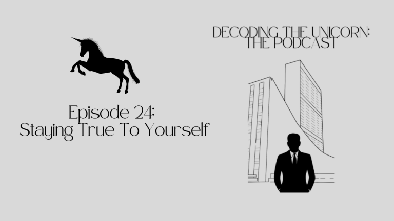 Episode 24: Staying True To Yourself - Decoding the Unicorn